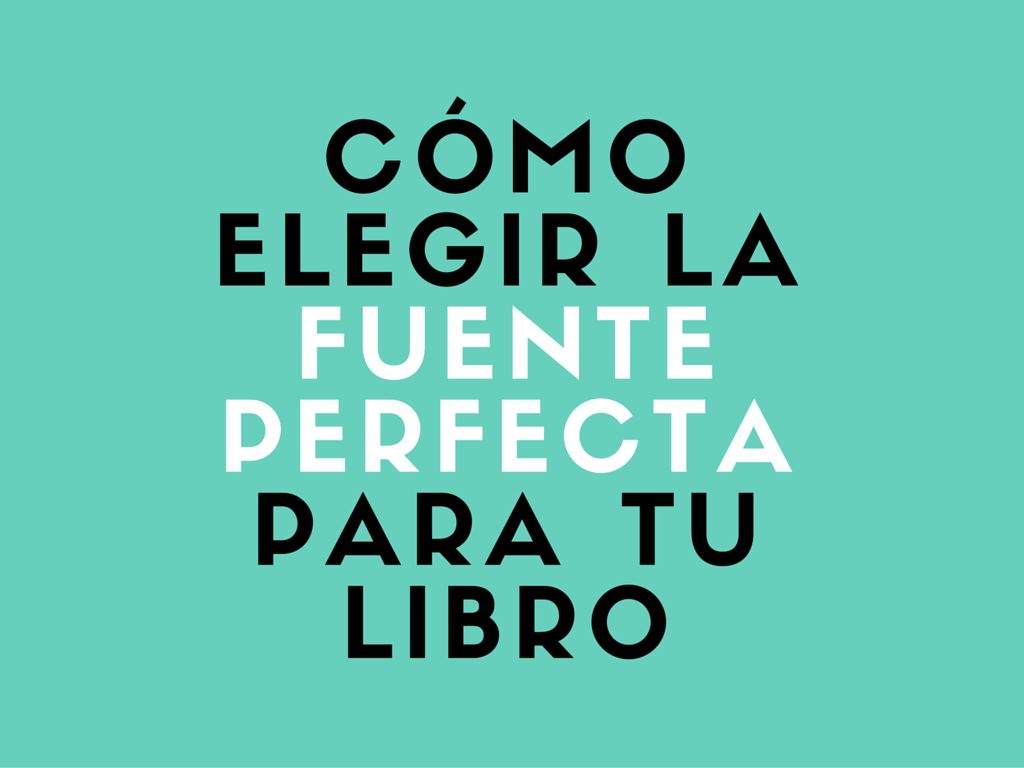 Cómo elegir la fuente para tu libro - Bubok